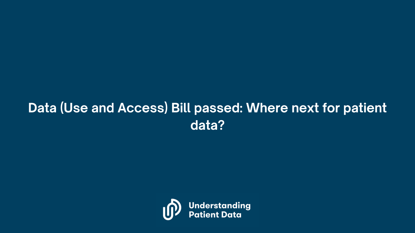 Data (Use and Access) Bill passed: Where next for patient data? | Understanding patient data